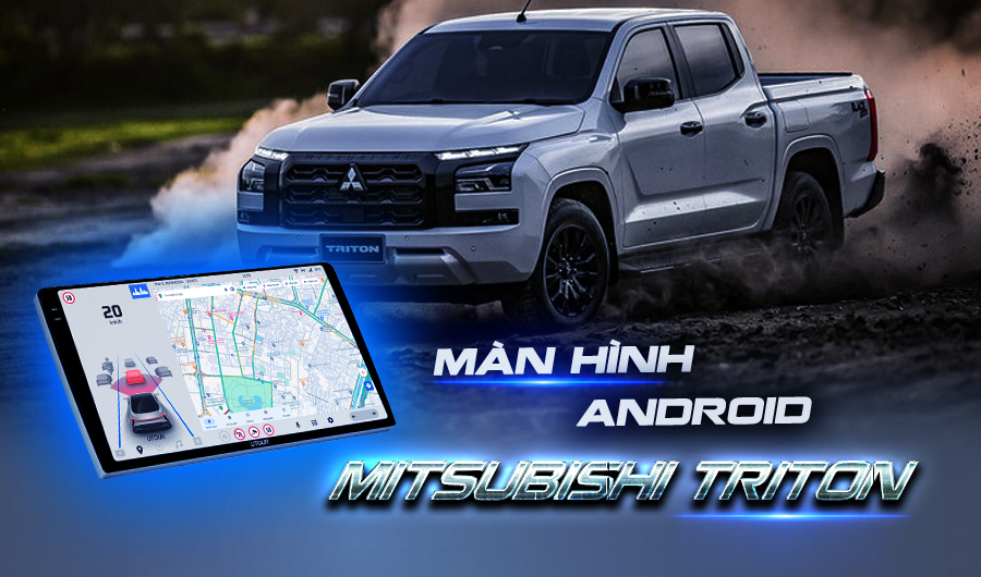Nâng tầm trải nghiệm lái xe với màn hình Android Mitsubishi Triton